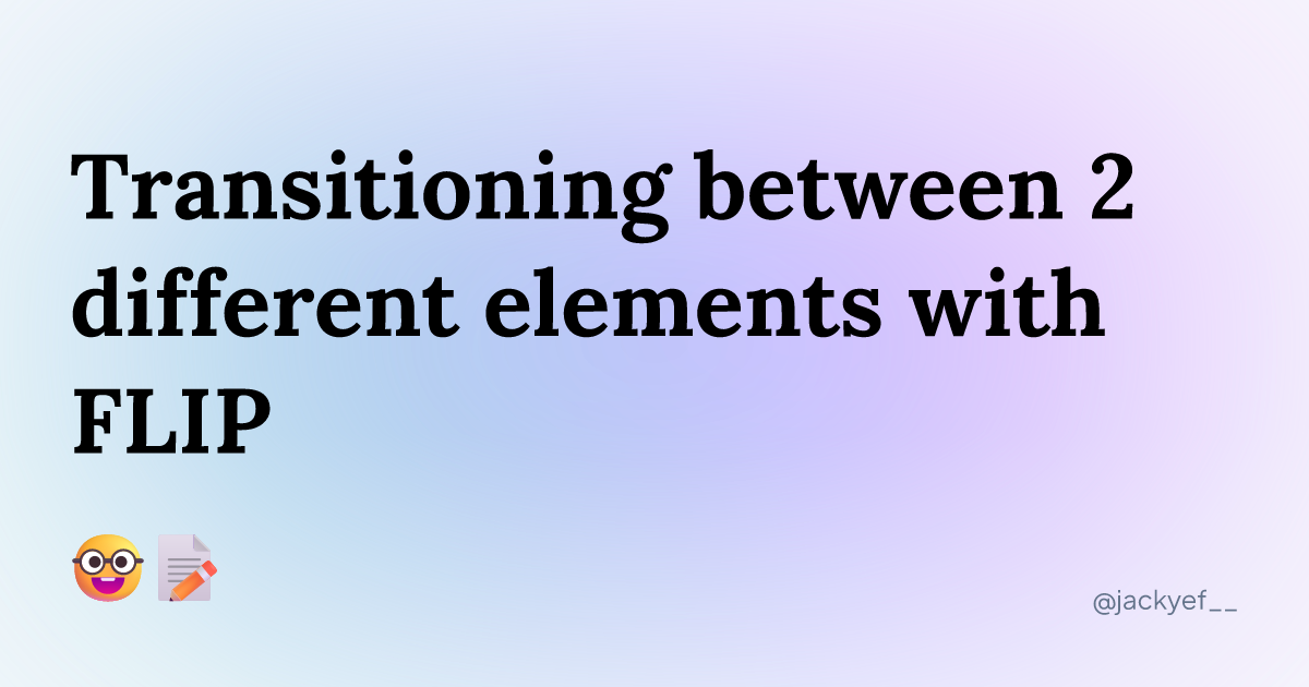 Transitioning between 2 different elements with FLIP